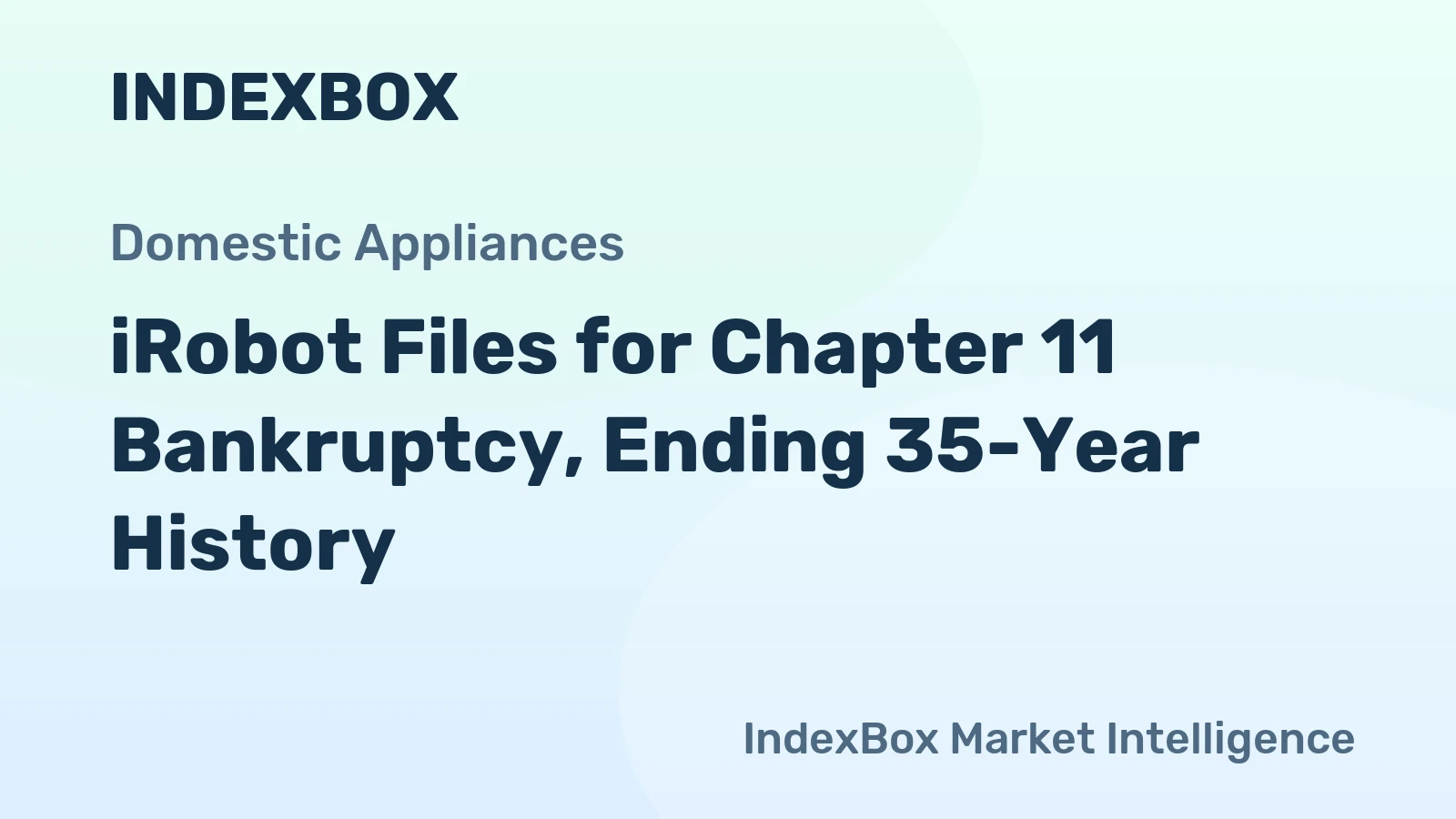 iRobot Files for Chapter 11 Bankruptcy, Ending 35-Year History