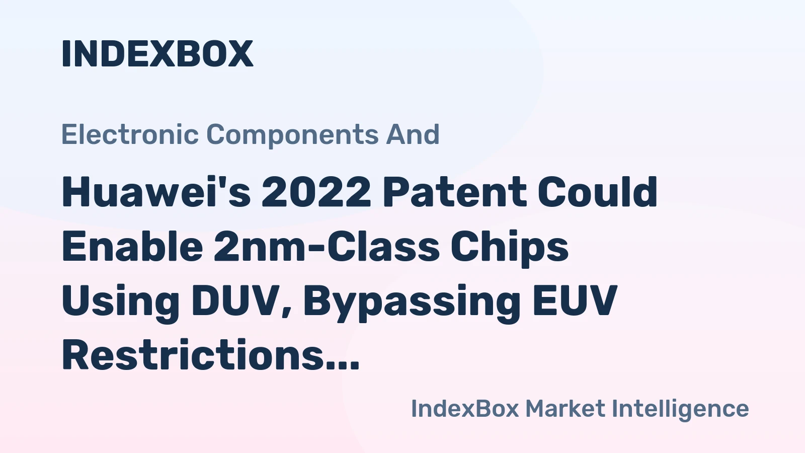 Huawei's 2022 Patent Could Enable 2nm-Class Chips Using DUV, Bypassing EUV Restrictions