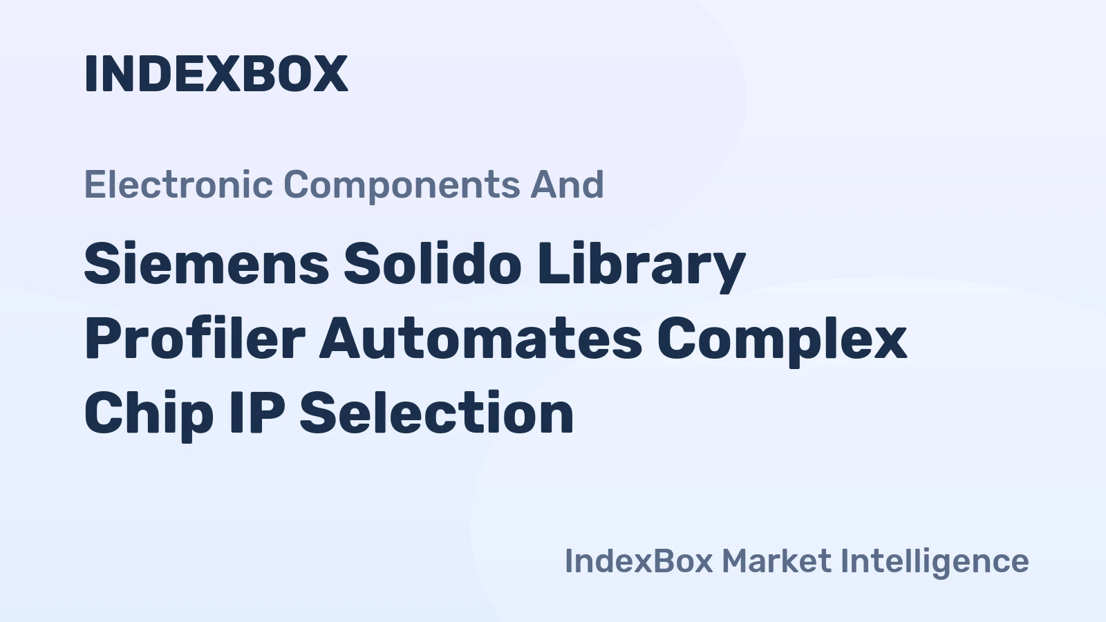 Siemens Solido Library Profiler Automates Complex Chip IP Selection
