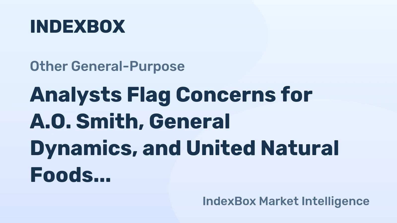 Analysts Flag Concerns for A.O. Smith, General Dynamics, and United Natural Foods