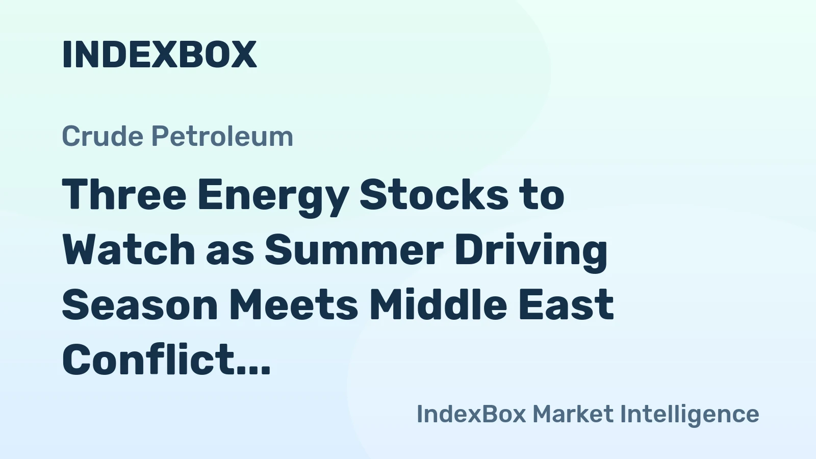 Three Energy Stocks to Watch as Summer Driving Season Meets Middle East Conflict