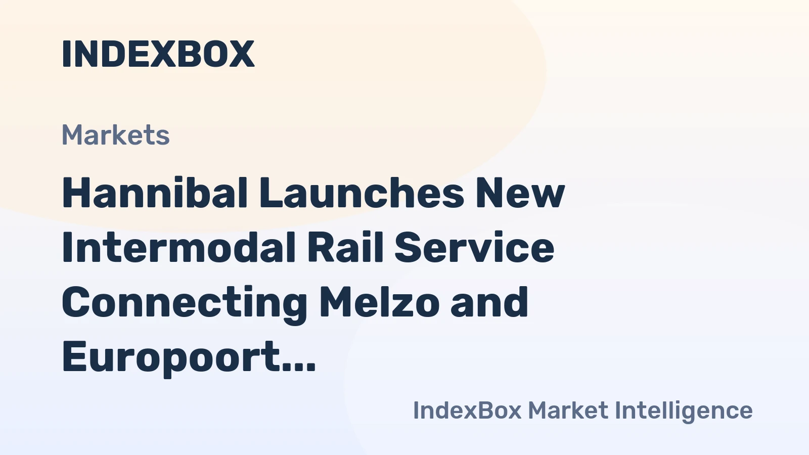 Hannibal Launches New Intermodal Rail Service Connecting Melzo and Europoort Rotterdam