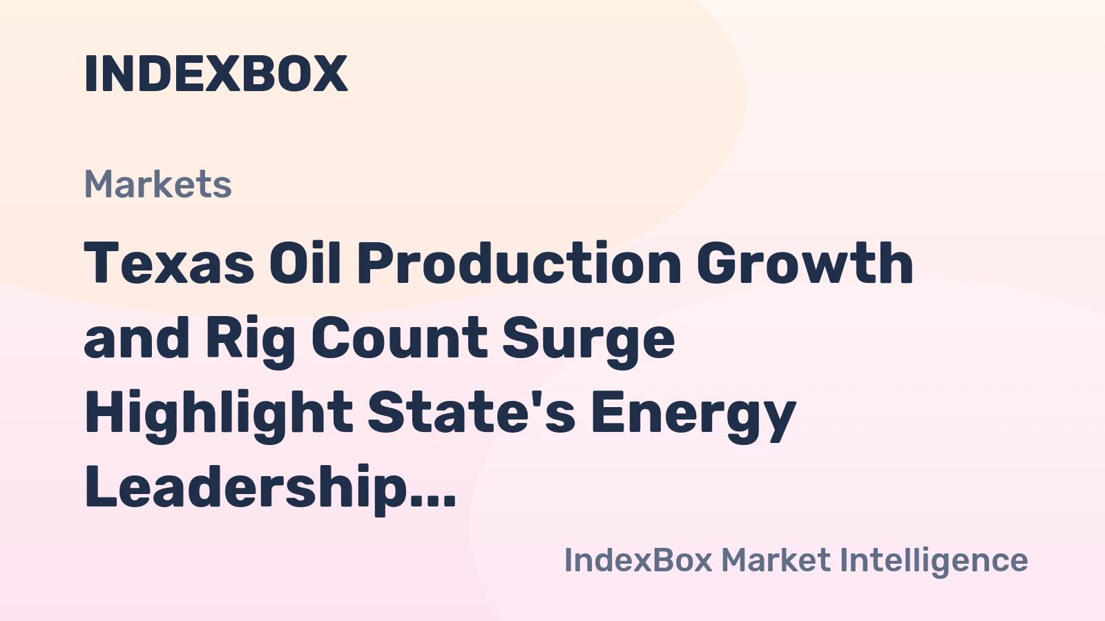 Texas Oil Production Growth and Rig Count Surge Highlight State's Energy Leadership