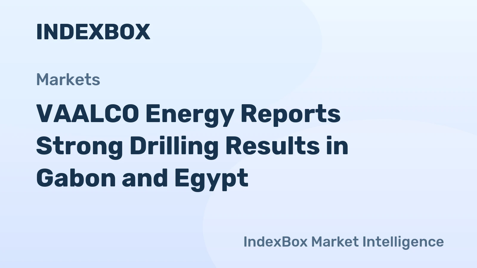 VAALCO Energy Reports Strong Drilling Results in Gabon and Egypt