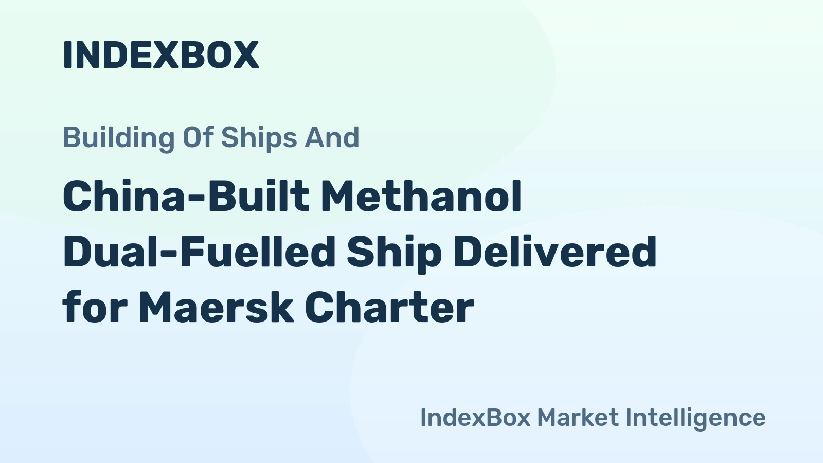 China-Built Methanol Dual-Fuelled Ship Delivered for Maersk Charter