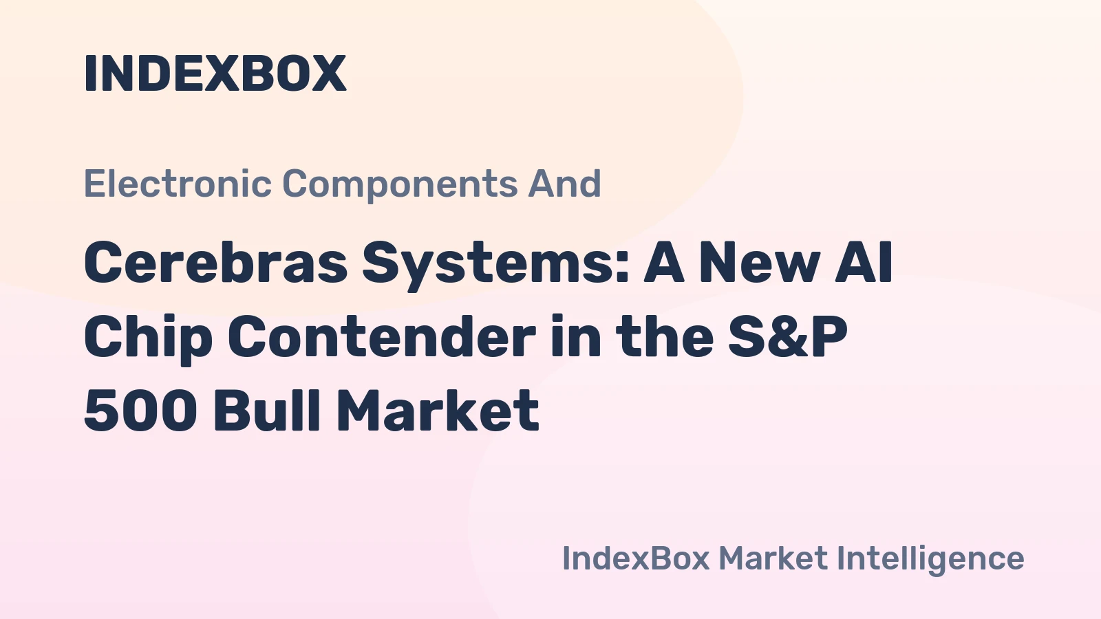 Cerebras Systems: A New AI Chip Contender in the S&P 500 Bull Market