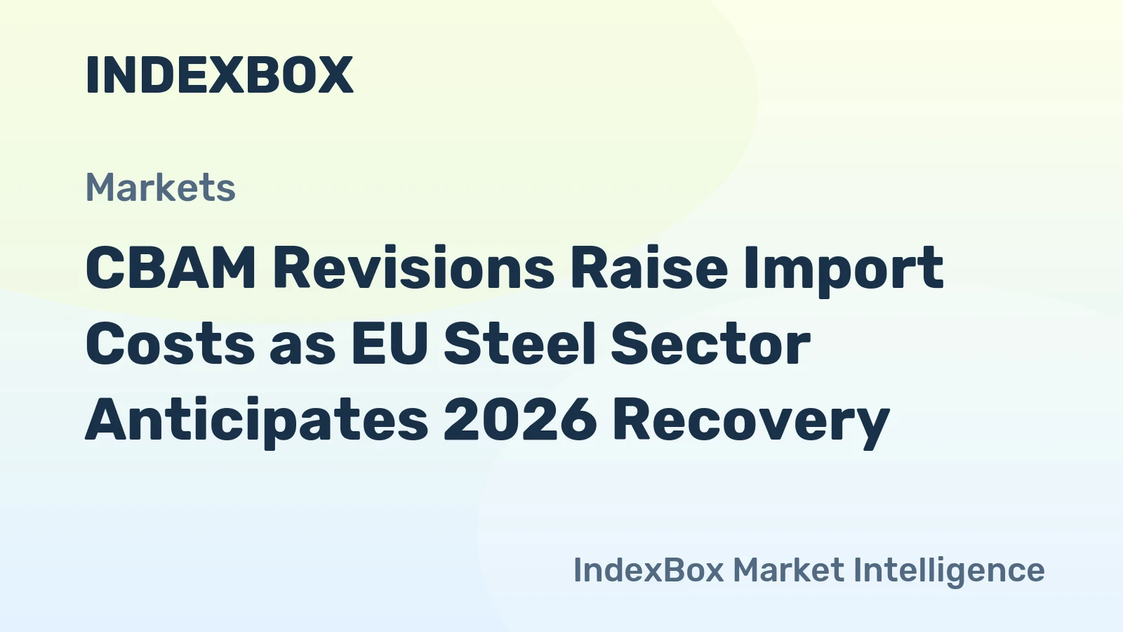 CBAM Revisions Raise Import Costs as EU Steel Sector Anticipates 2026 Recovery