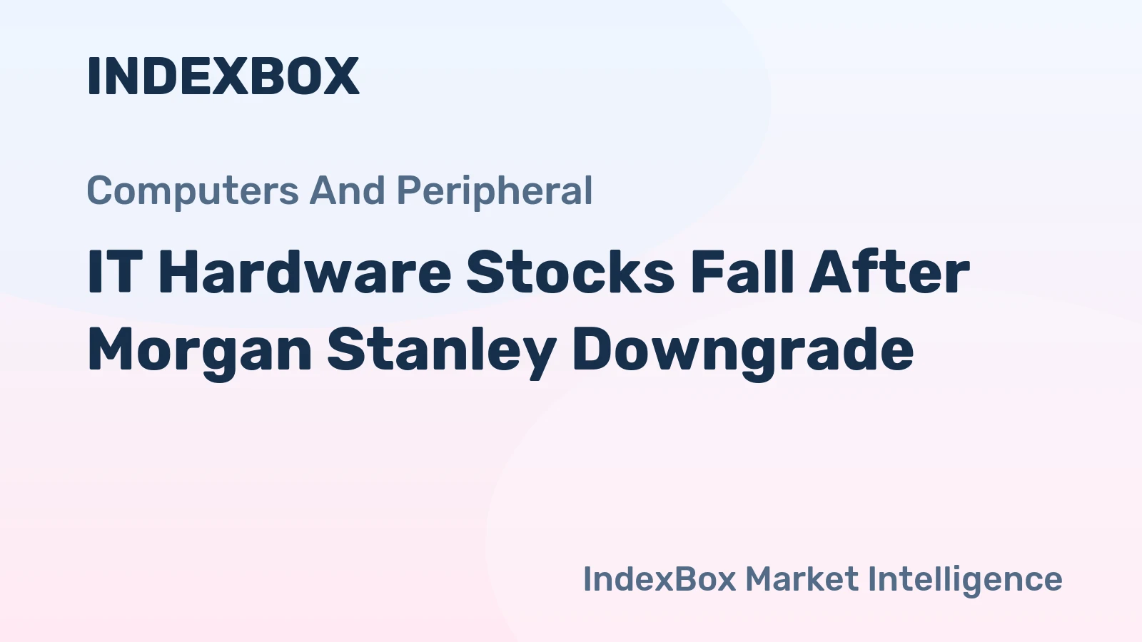 IT Hardware Stocks Fall After Morgan Stanley Downgrade