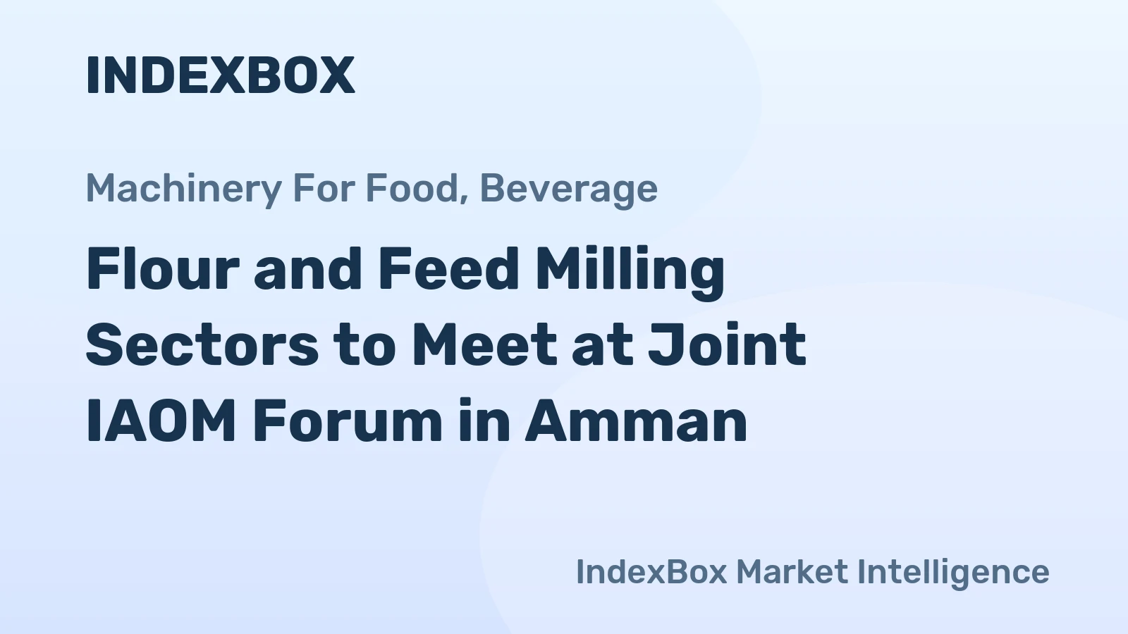 Flour and Feed Milling Sectors to Meet at Joint IAOM Forum in Amman