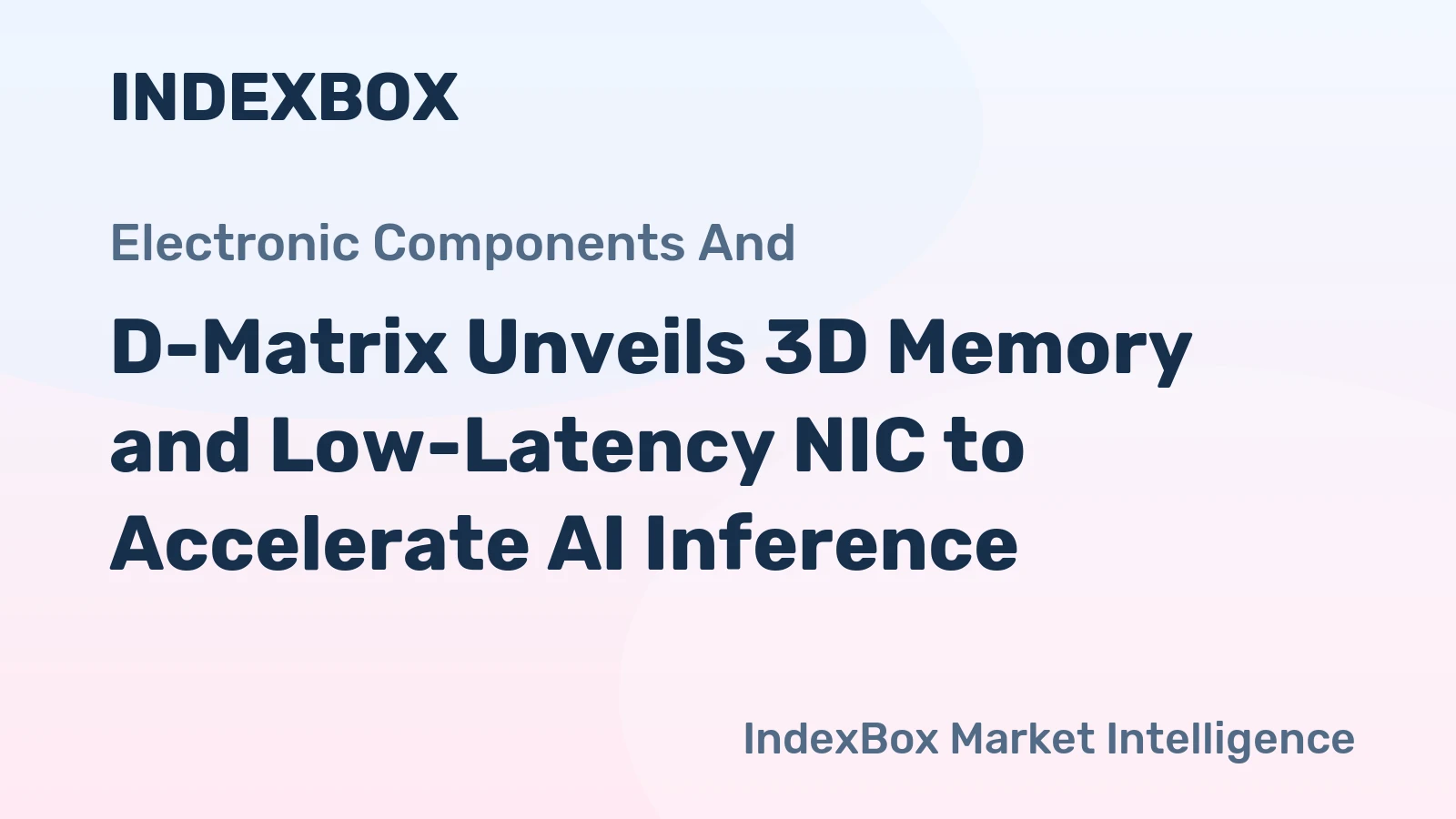 D-Matrix Unveils 3D Memory and Low-Latency NIC to Accelerate AI Inference
