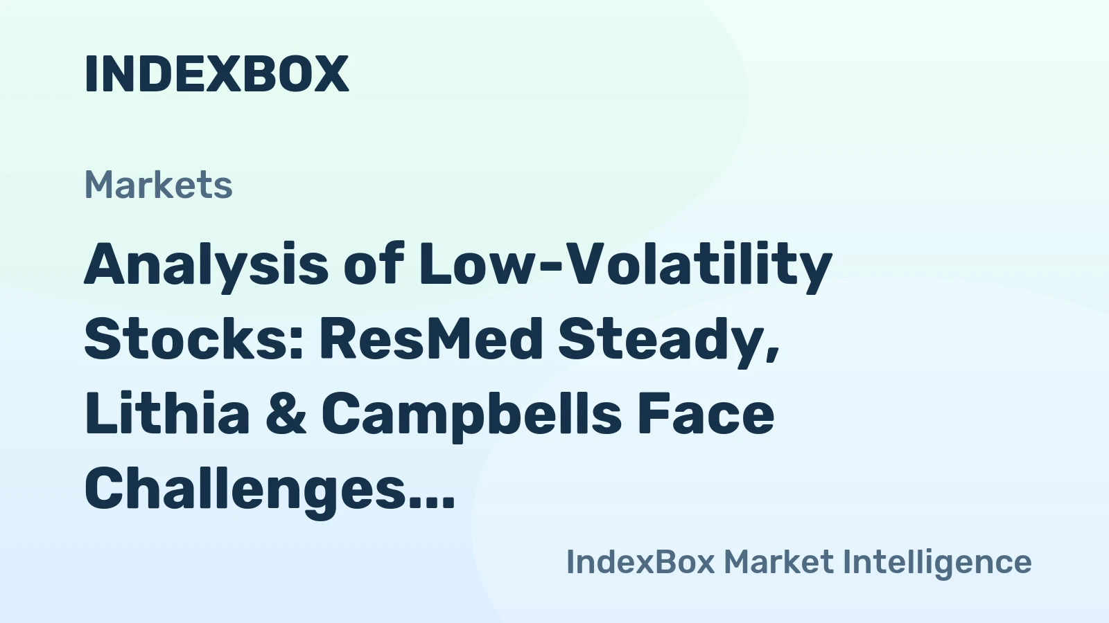 Analysis of Low-Volatility Stocks: ResMed Steady, Lithia & Campbells Face Challenges