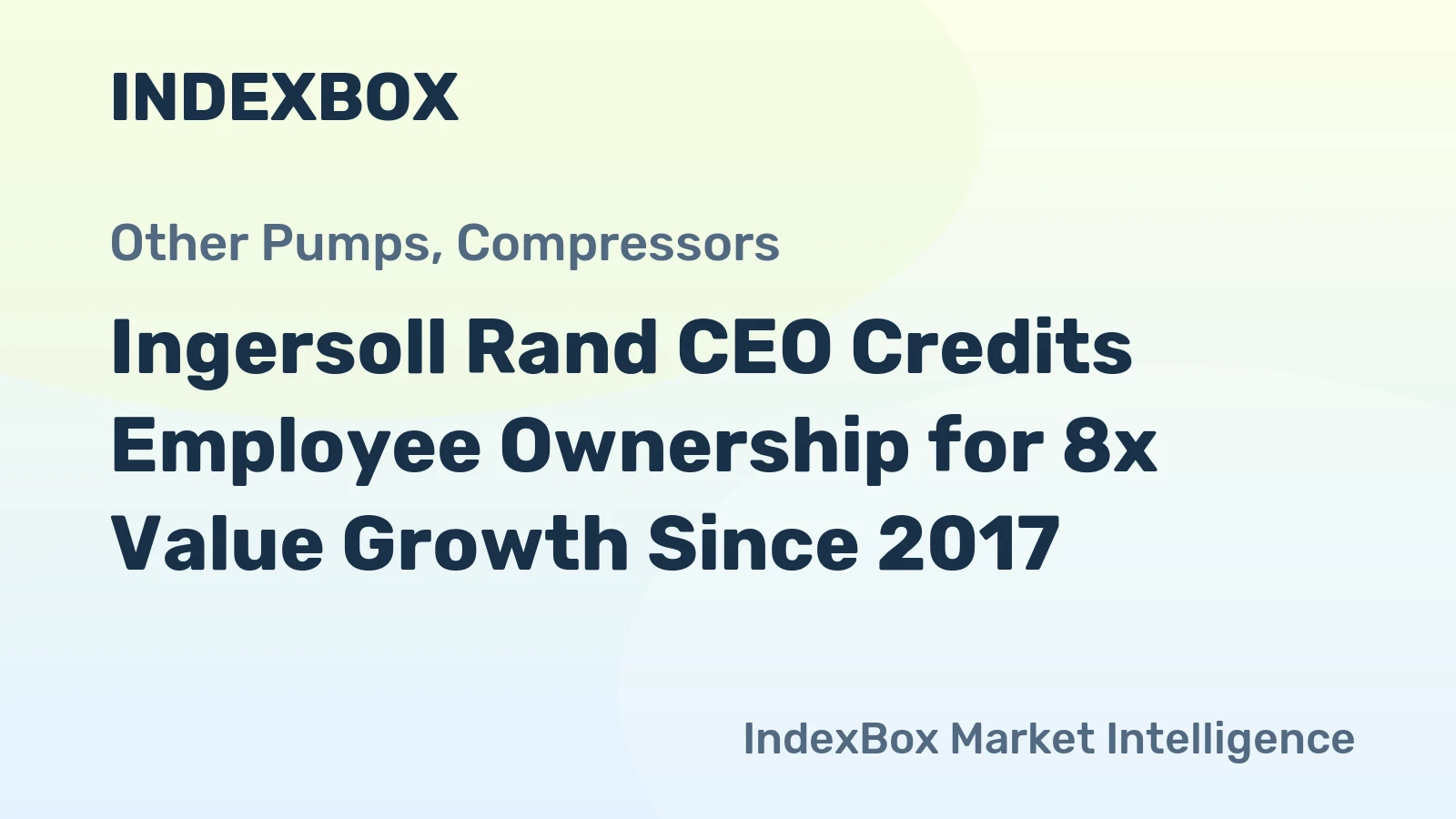 Ingersoll Rand CEO Credits Employee Ownership for 8x Value Growth Since 2017