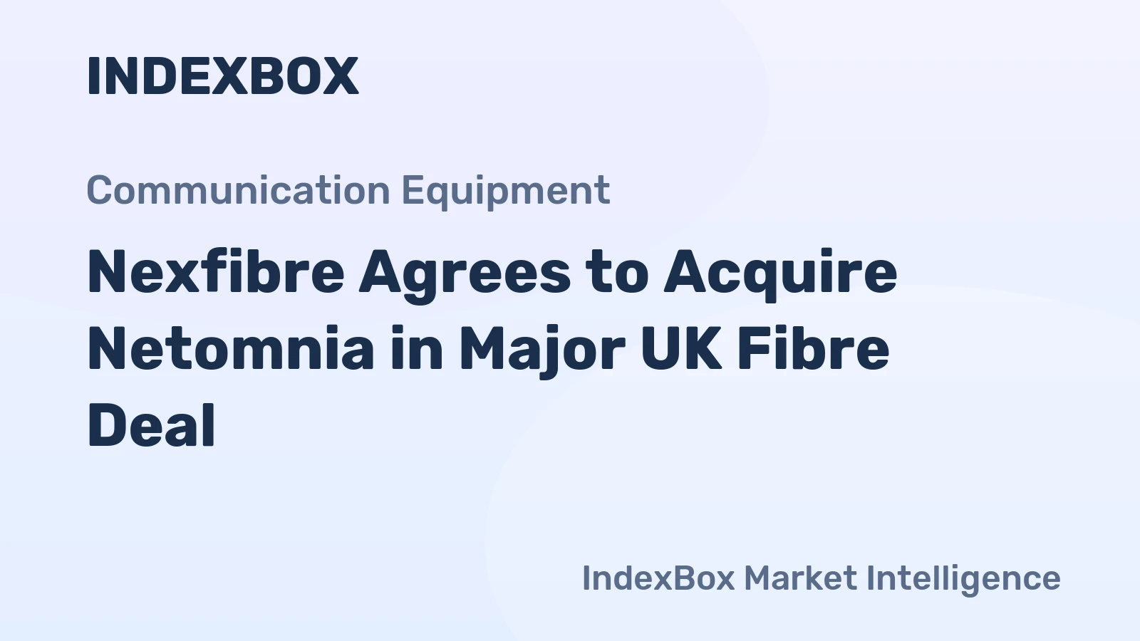 Nexfibre Agrees to Acquire Netomnia in Major UK Fibre Deal