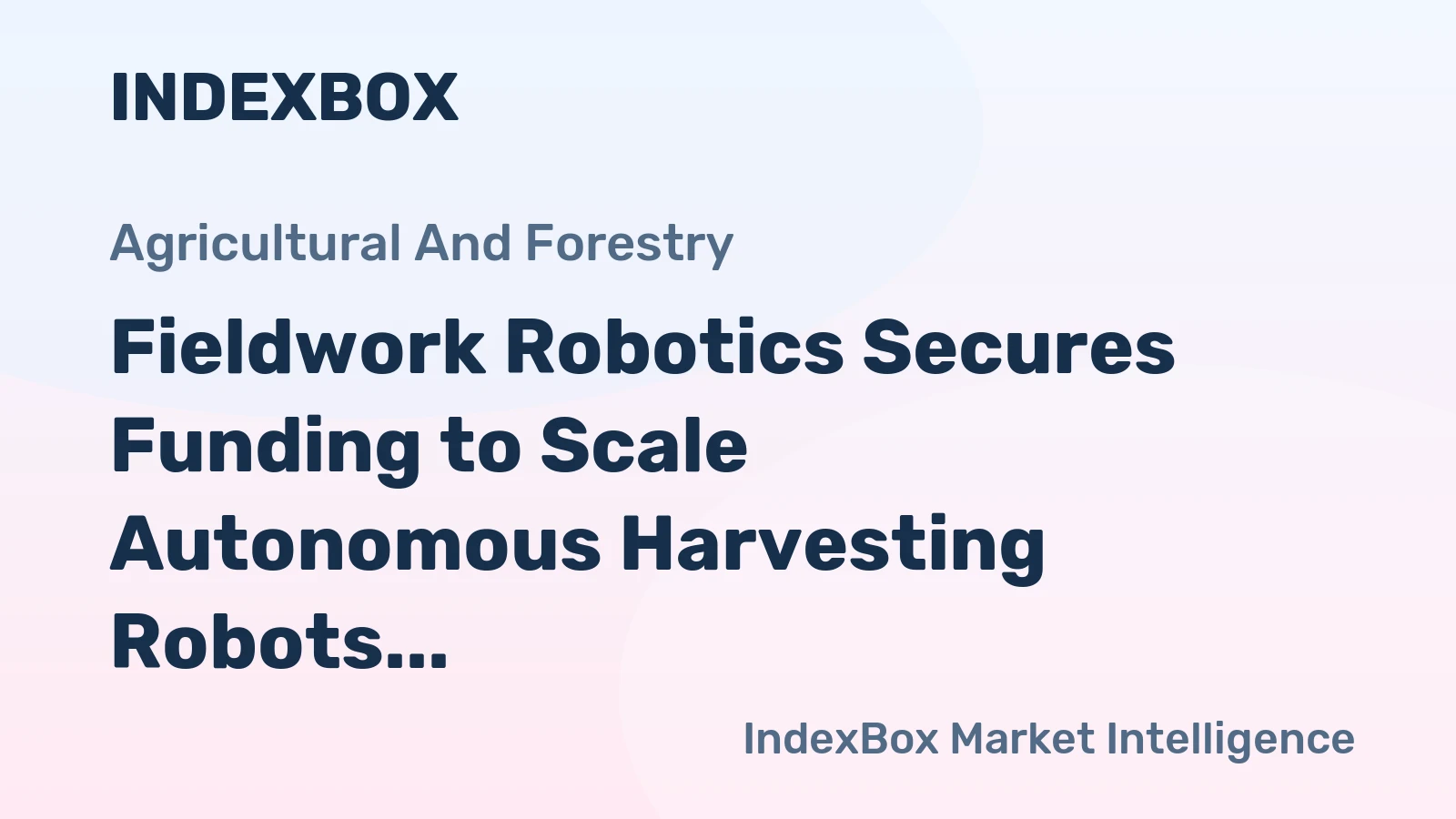 Fieldwork Robotics Secures Funding to Scale Autonomous Harvesting Robots for 2027 Farm Deployment