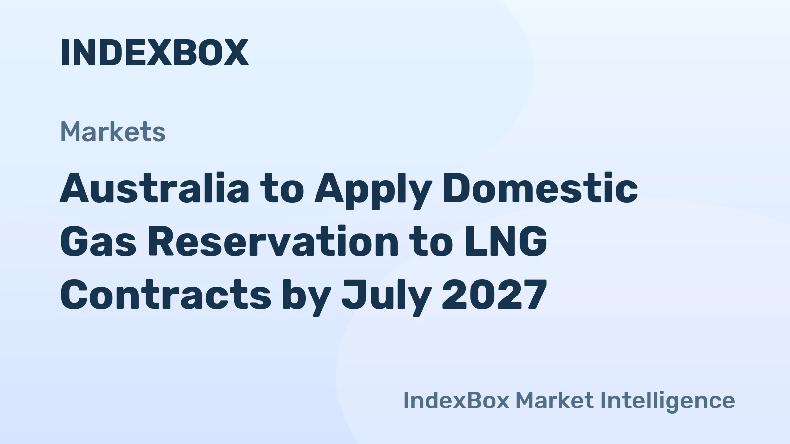 Australia to Apply Domestic Gas Reservation to LNG Contracts by July 2027