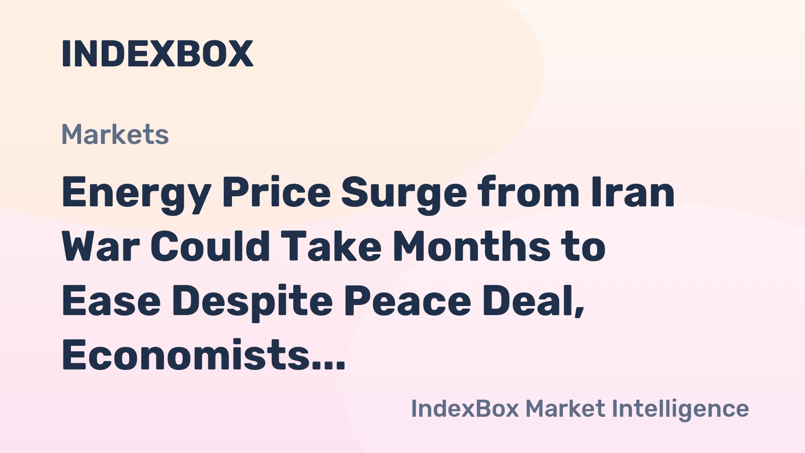 Energy Price Surge from Iran War Could Take Months to Ease Despite Peace Deal, Economists Warn