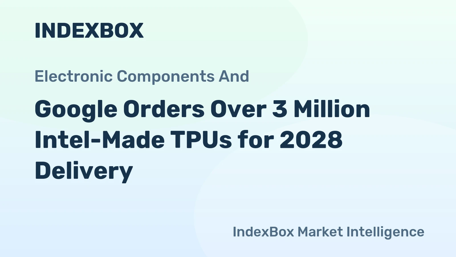 Google Orders Over 3 Million Intel-Made TPUs for 2028 Delivery