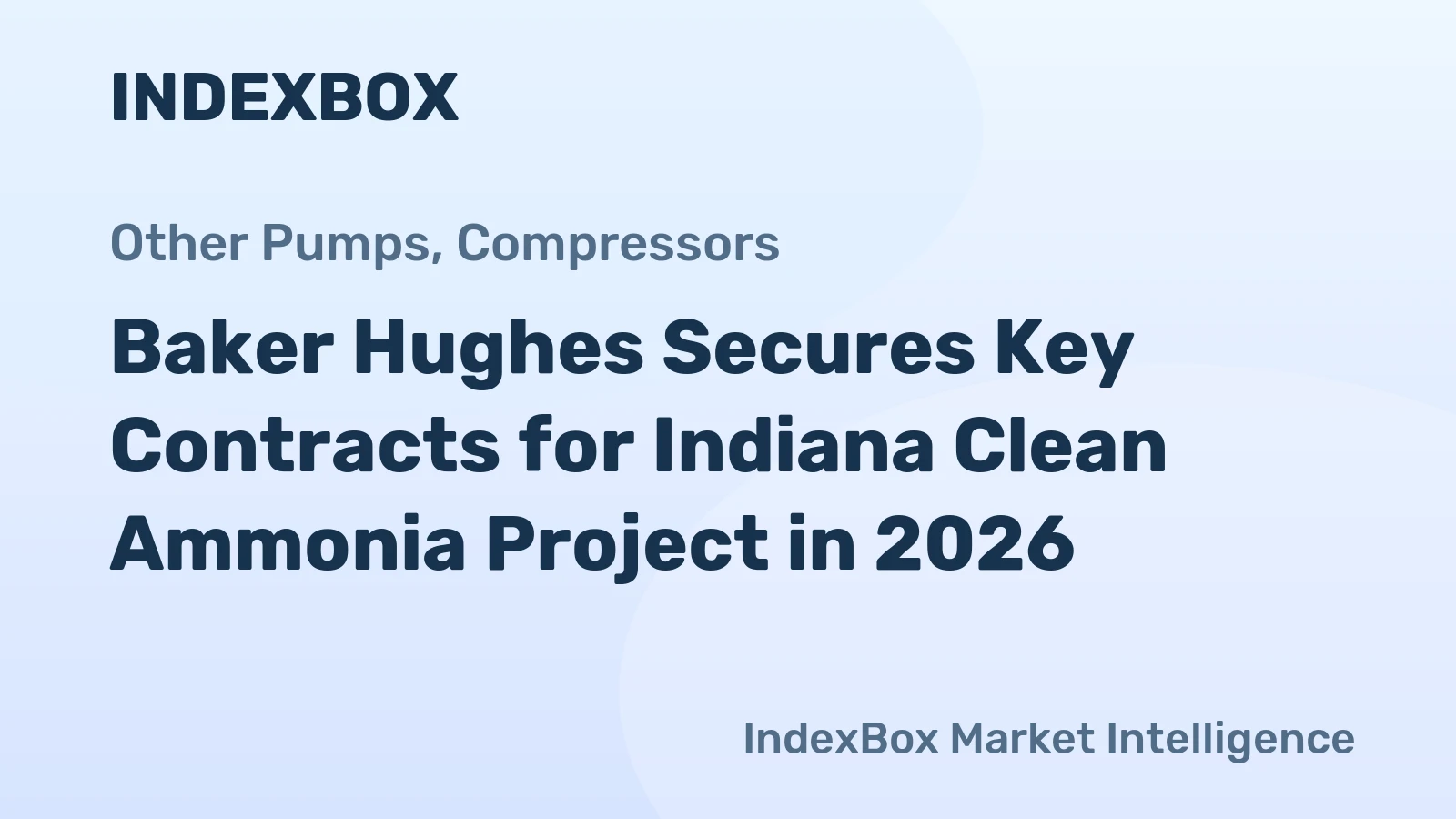 Baker Hughes Secures Key Contracts for Indiana Clean Ammonia Project in 2026