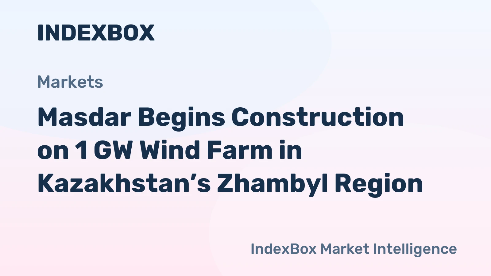 Masdar Begins Construction on 1 GW Wind Farm in Kazakhstan’s Zhambyl Region