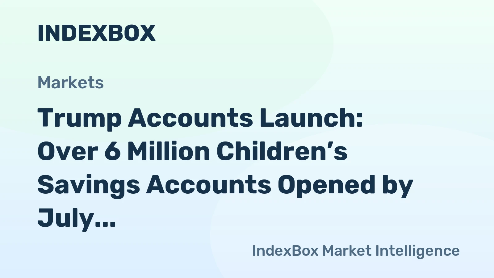 Trump Accounts Launch: Over 6 Million Children’s Savings Accounts Opened by July 4, 2026