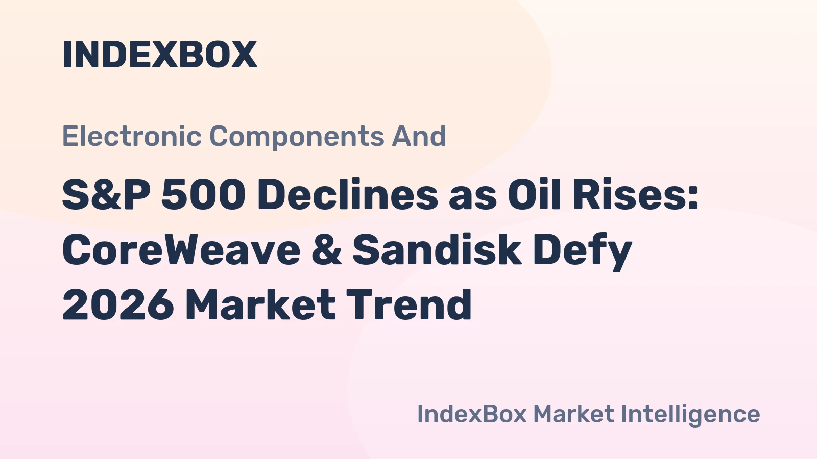 S&P 500 Declines as Oil Rises: CoreWeave & Sandisk Defy 2026 Market Trend