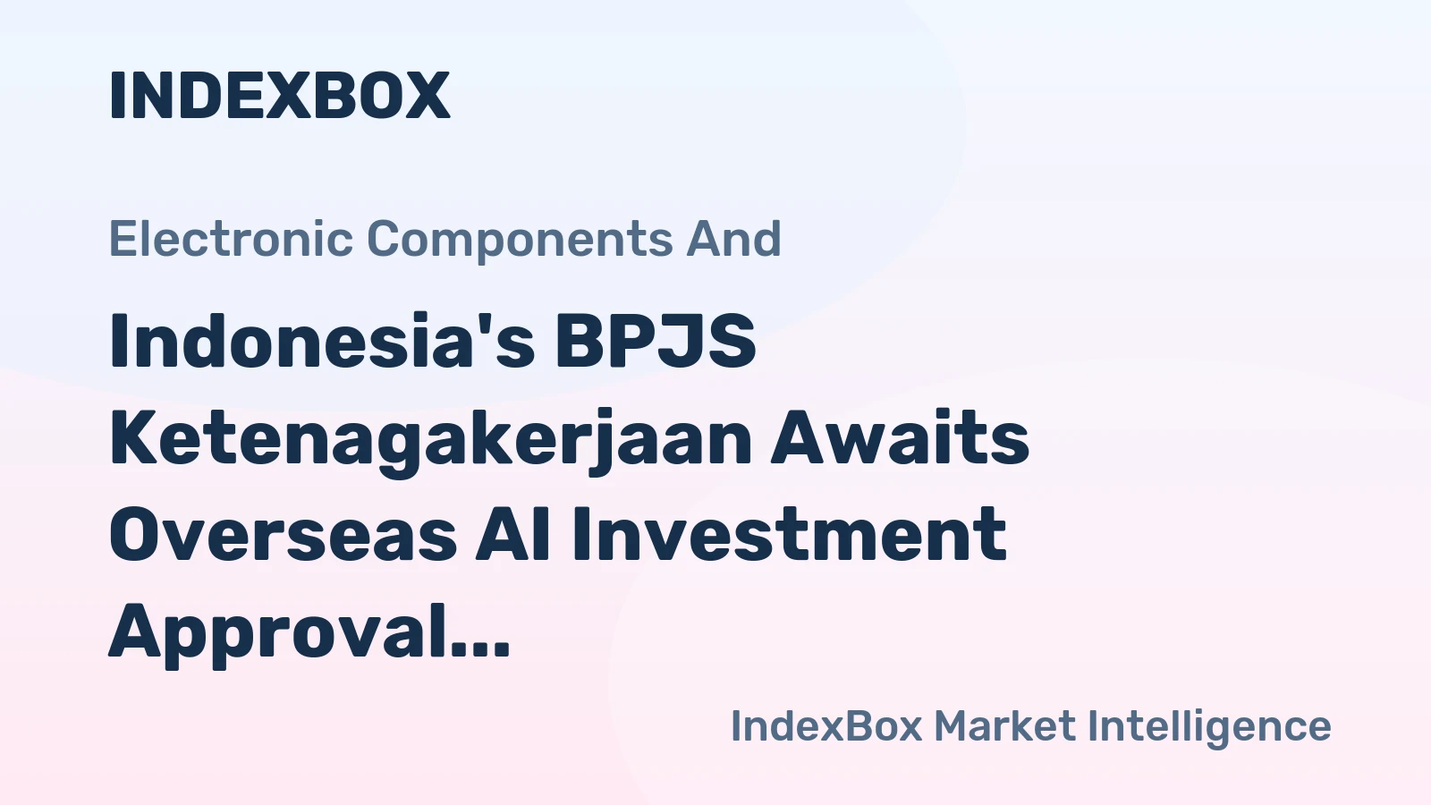 Indonesia's BPJS Ketenagakerjaan Awaits Overseas AI Investment Approval