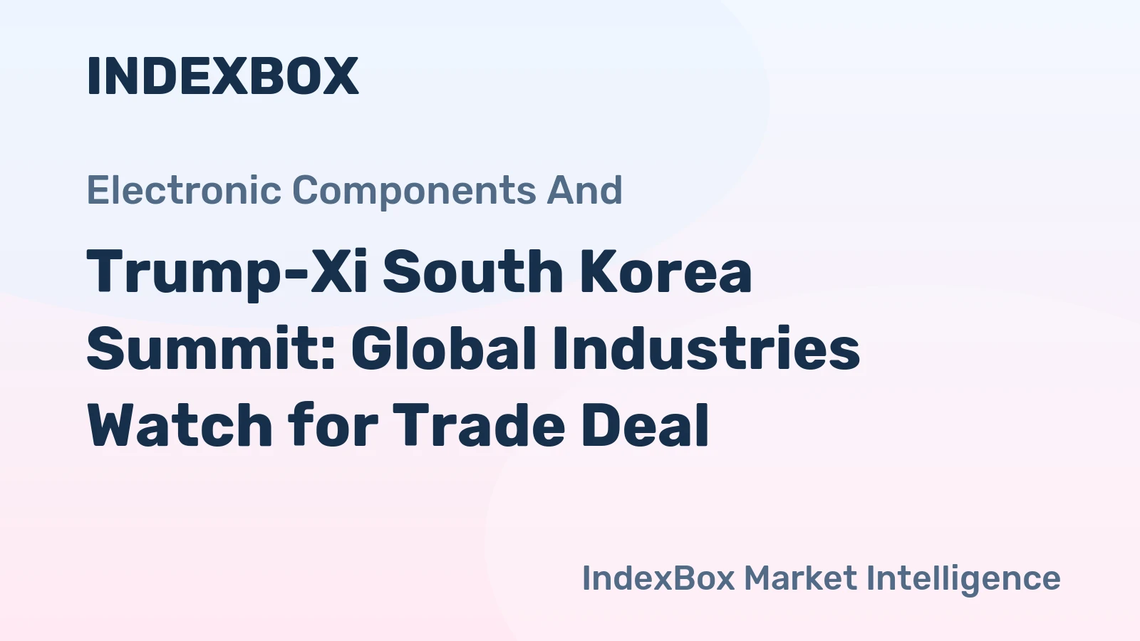 Trump-Xi South Korea Summit: Global Industries Watch for Trade Deal