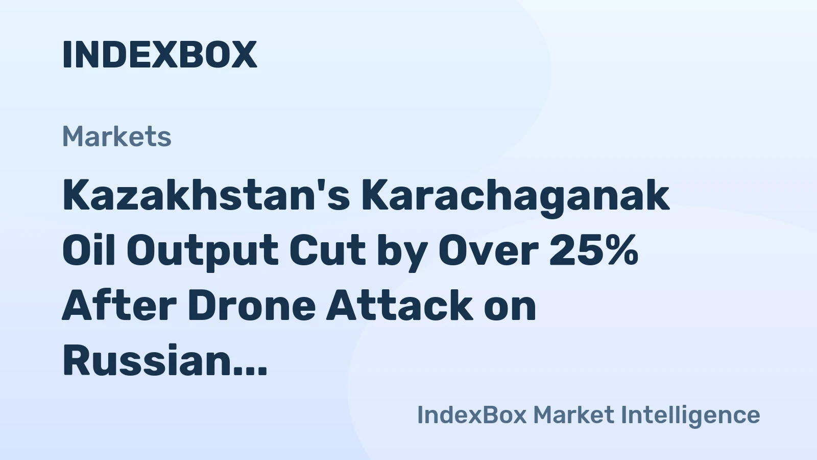Kazakhstan's Karachaganak Oil Output Cut by Over 25% After Drone Attack on Russian Plant