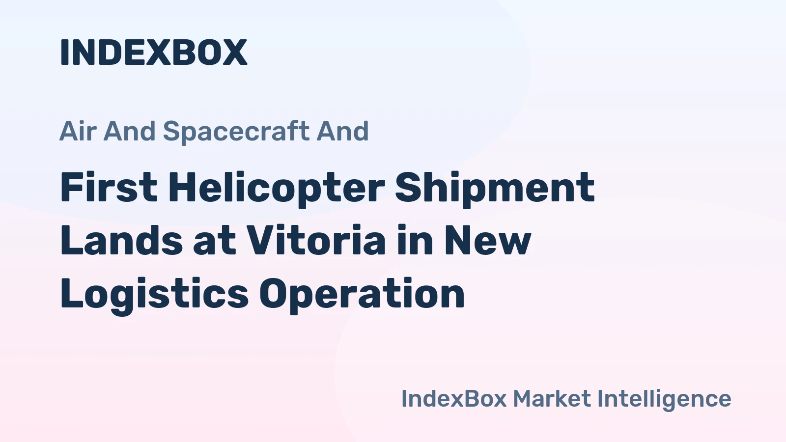 First Helicopter Shipment Lands at Vitoria in New Logistics Operation