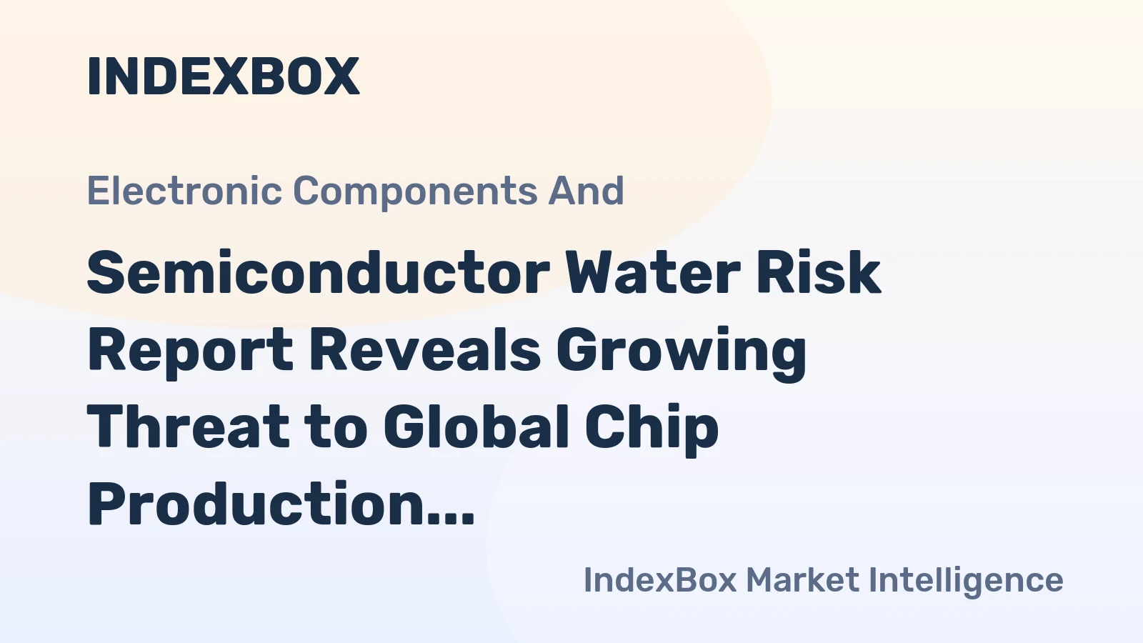 Semiconductor Water Risk Report Reveals Growing Threat to Global Chip Production