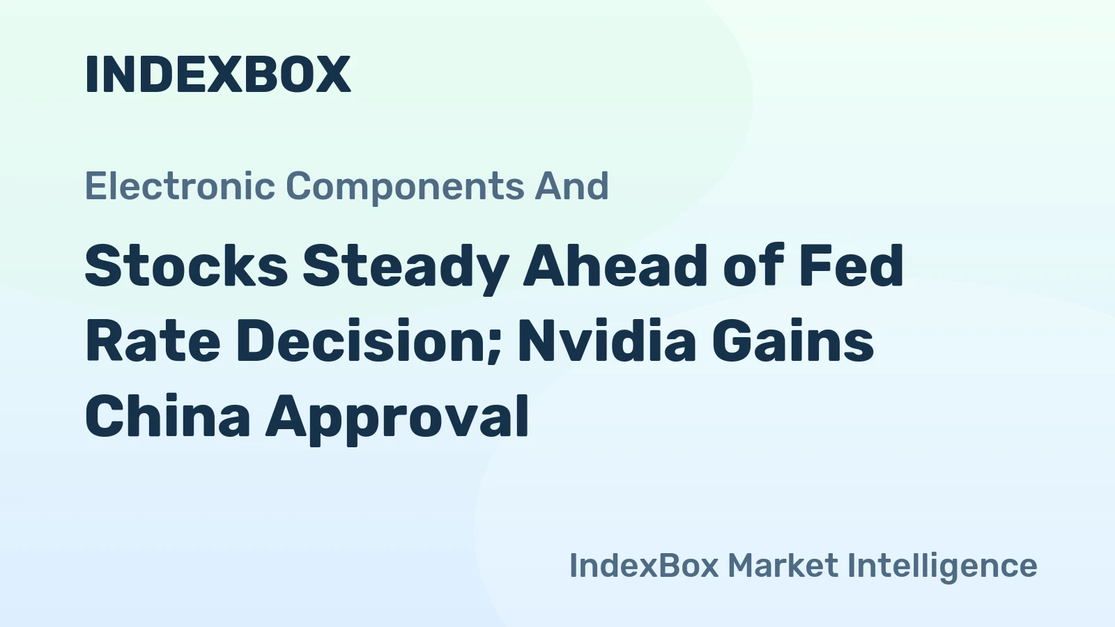 Stocks Steady Ahead of Fed Rate Decision; Nvidia Gains China Approval