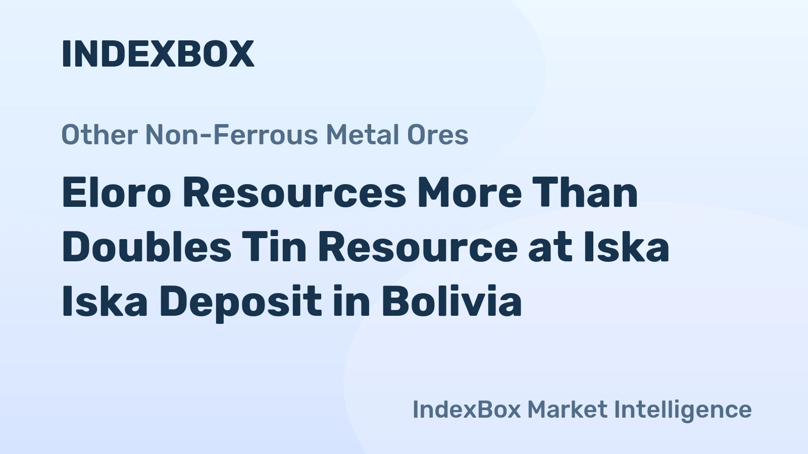 Eloro Resources More Than Doubles Tin Resource at Iska Iska Deposit in Bolivia