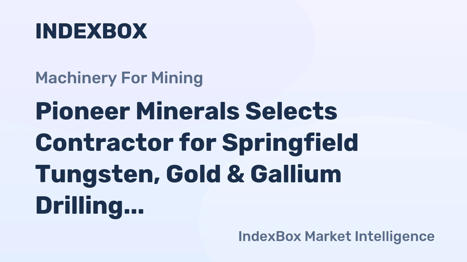 Pioneer Minerals Selects Contractor for Springfield Tungsten, Gold & Gallium Drilling in Idaho