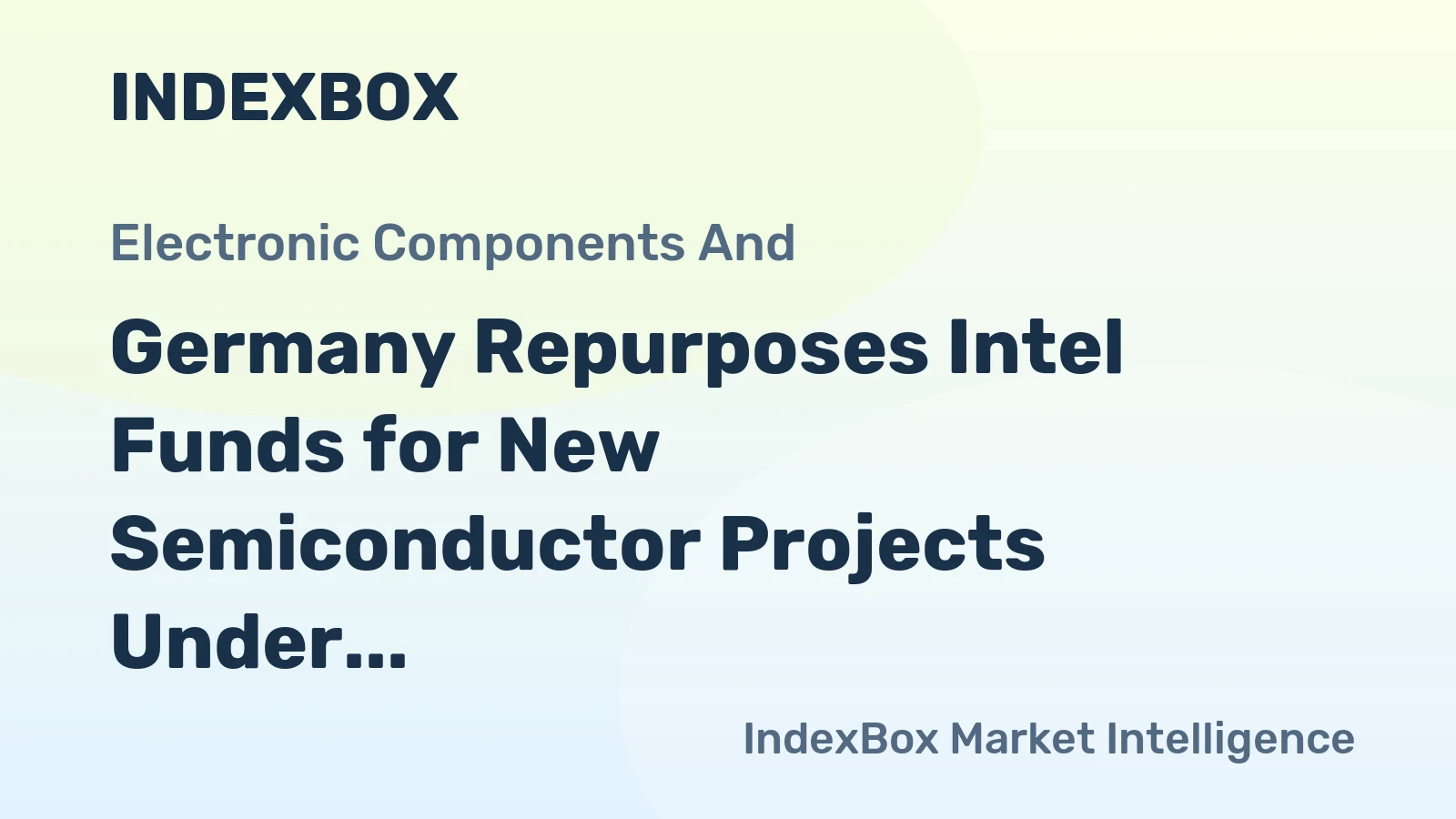 Germany Repurposes Intel Funds for New Semiconductor Projects Under EU Chips Act