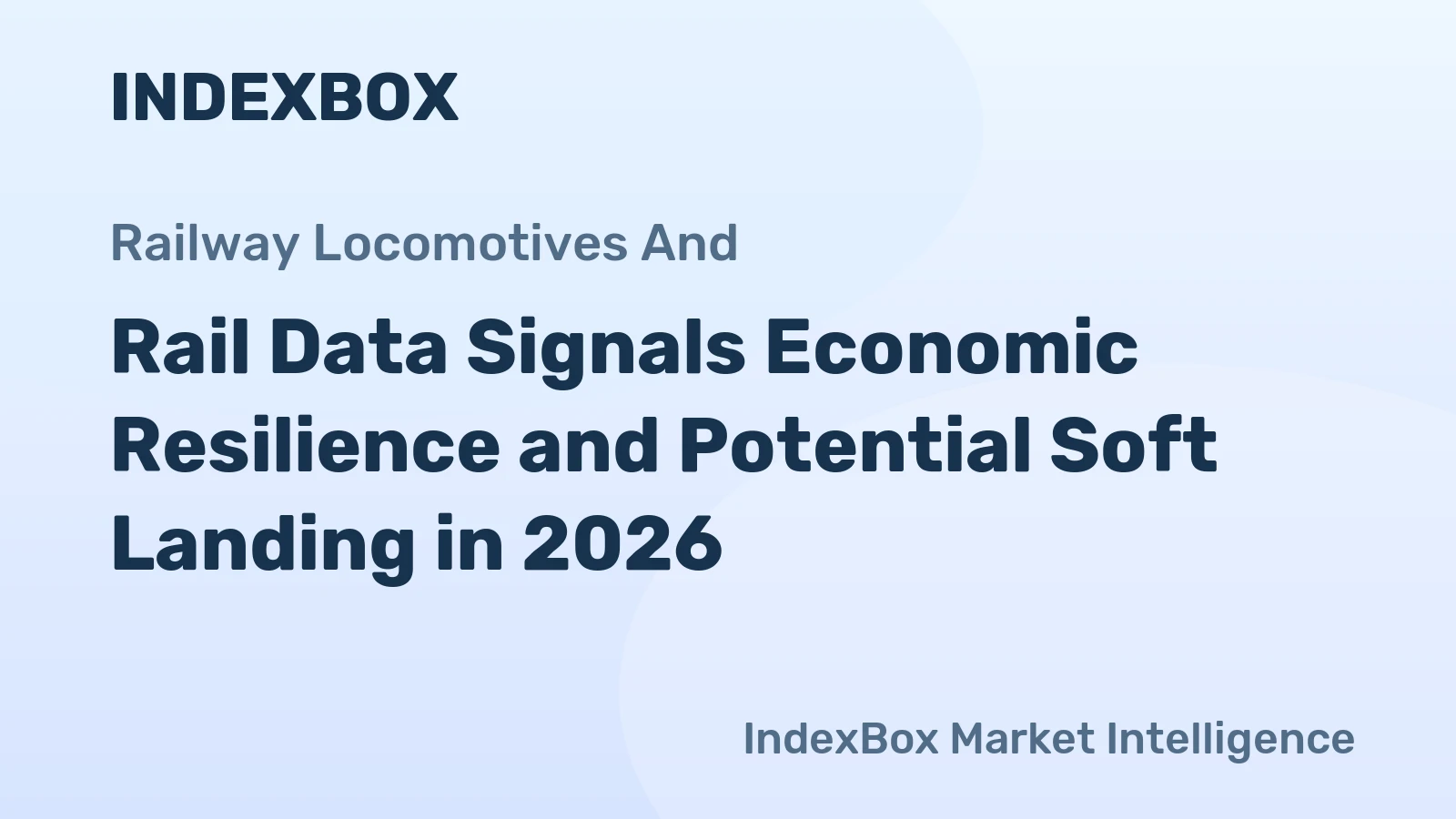 Rail Data Signals Economic Resilience and Potential Soft Landing in 2026