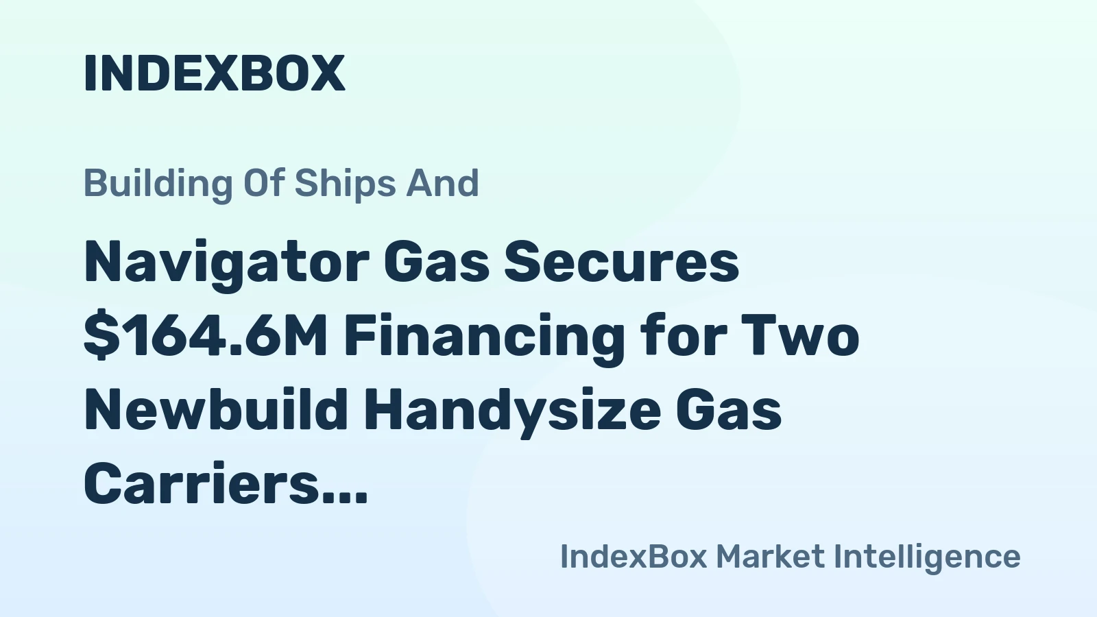Navigator Gas Secures $164.6M Financing for Two Newbuild Handysize Gas Carriers