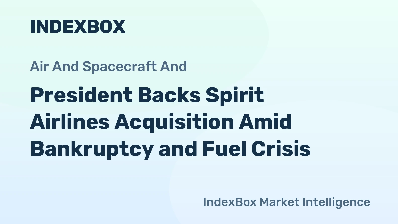 President Backs Spirit Airlines Acquisition Amid Bankruptcy and Fuel Crisis