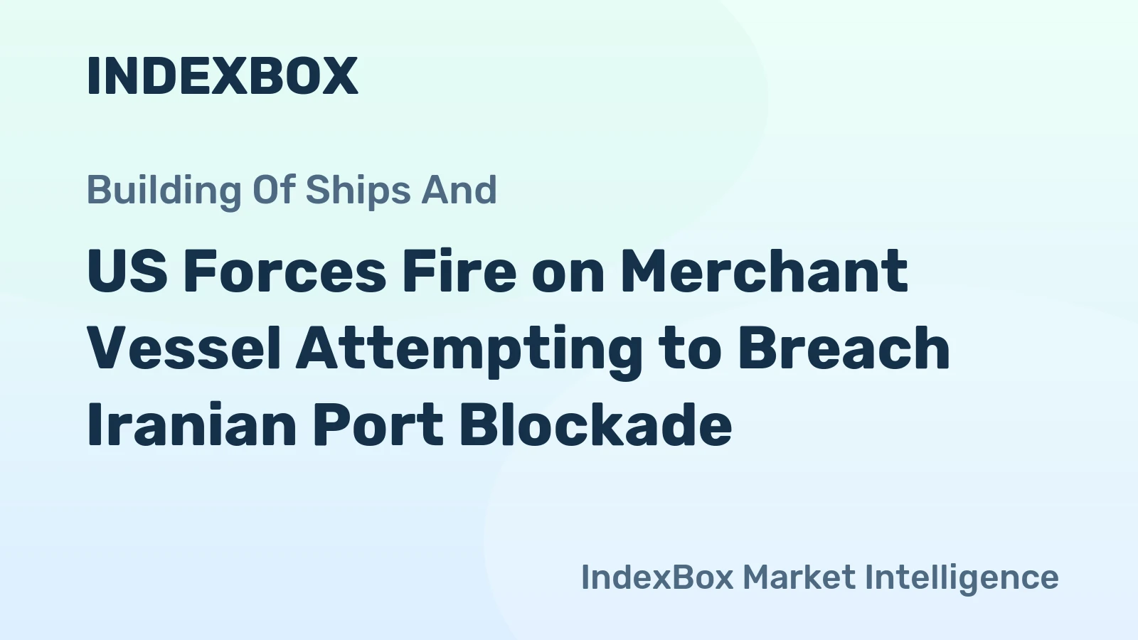 US Forces Fire on Merchant Vessel Attempting to Breach Iranian Port Blockade