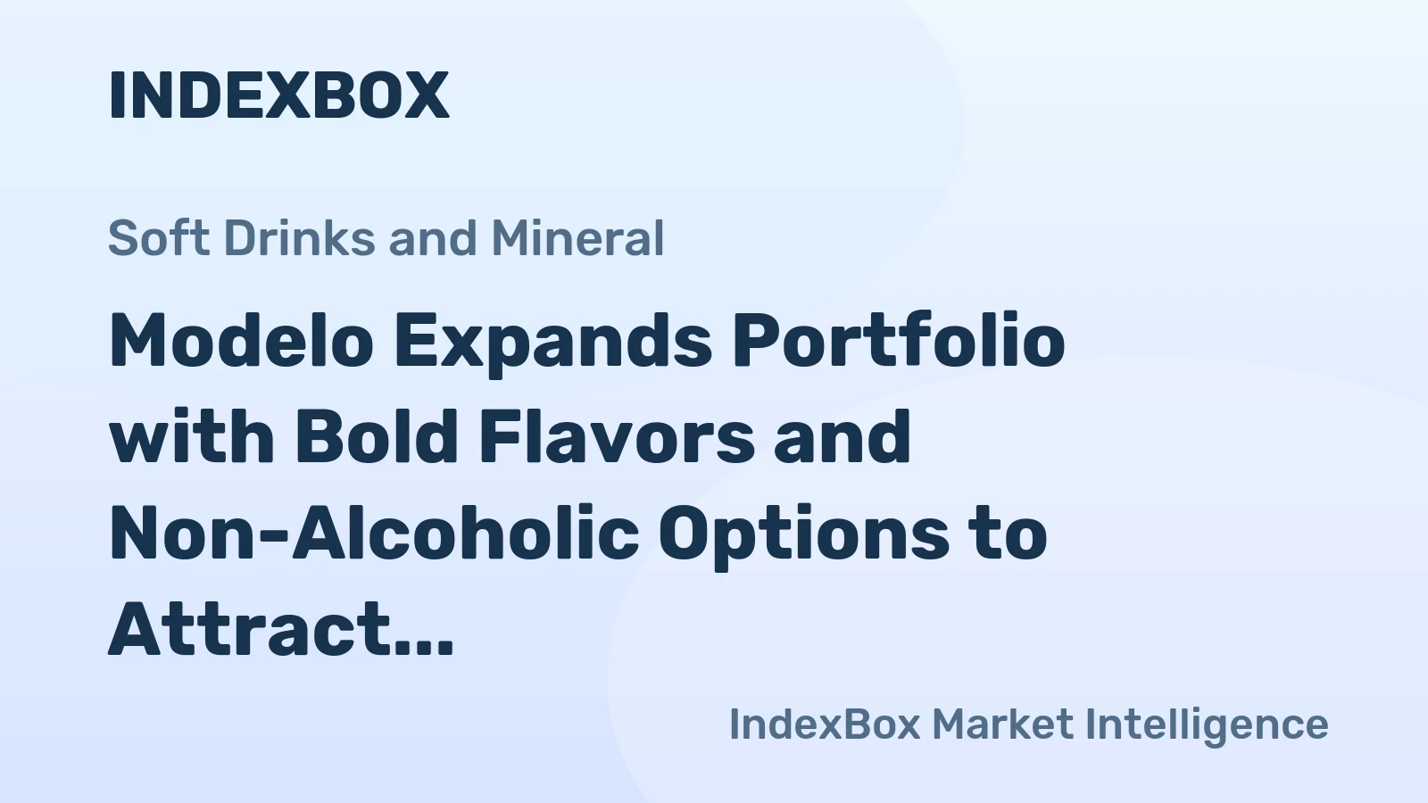 Modelo Expands Portfolio with Bold Flavors and Non-Alcoholic Options to Attract Younger Drinkers