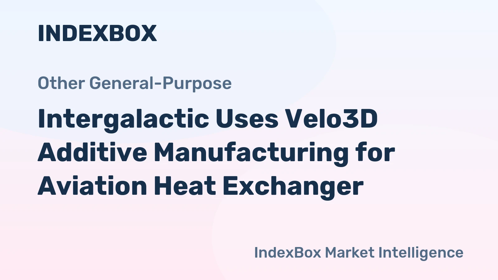 Intergalactic Uses Velo3D Additive Manufacturing for Aviation Heat Exchanger