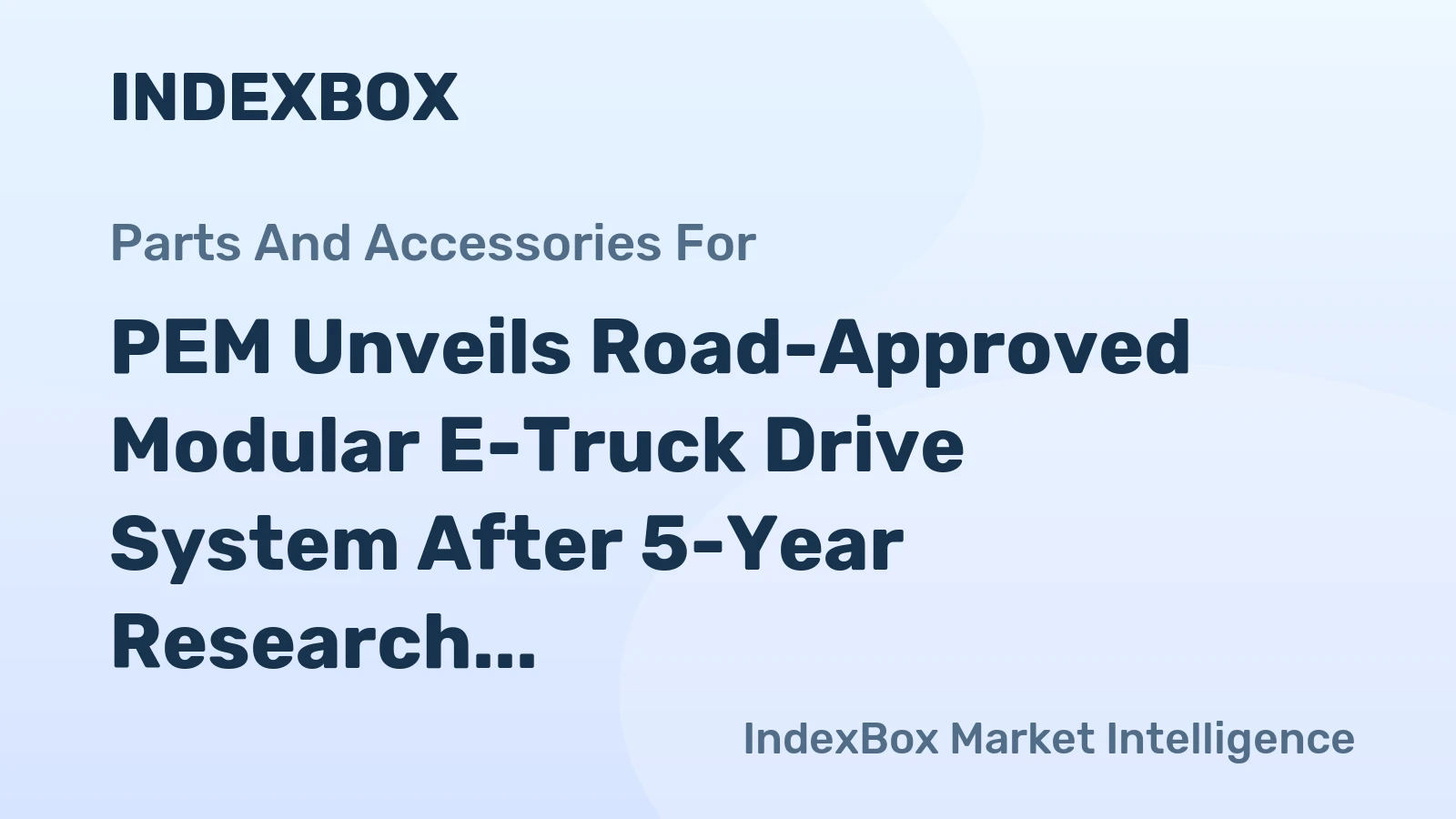 PEM Unveils Road-Approved Modular E-Truck Drive System After 5-Year Research Project