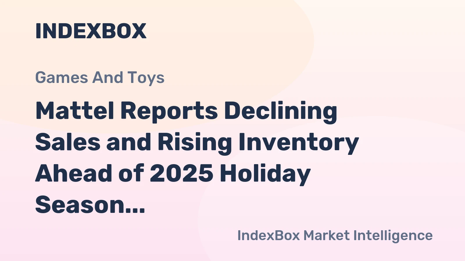 Mattel Reports Declining Sales and Rising Inventory Ahead of 2025 Holiday Season