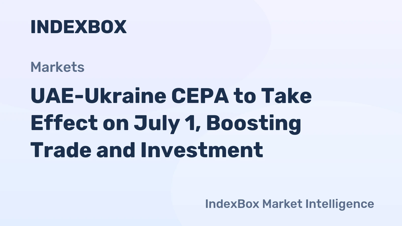 UAE-Ukraine CEPA to Take Effect on July 1, Boosting Trade and Investment