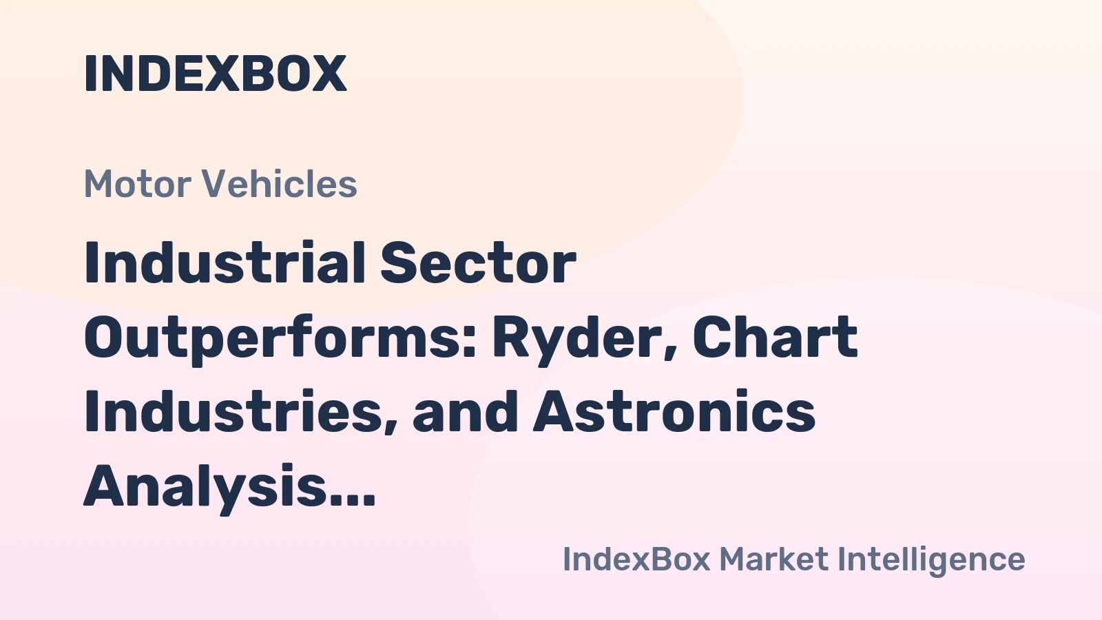 Industrial Sector Outperforms: Ryder, Chart Industries, and Astronics Analysis