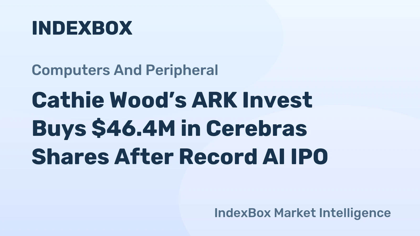 Cathie Wood’s ARK Invest Buys $46.4M in Cerebras Shares After Record AI IPO