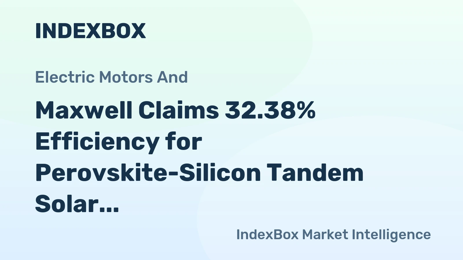 Maxwell Claims 32.38% Efficiency for Perovskite-Silicon Tandem Solar Cell