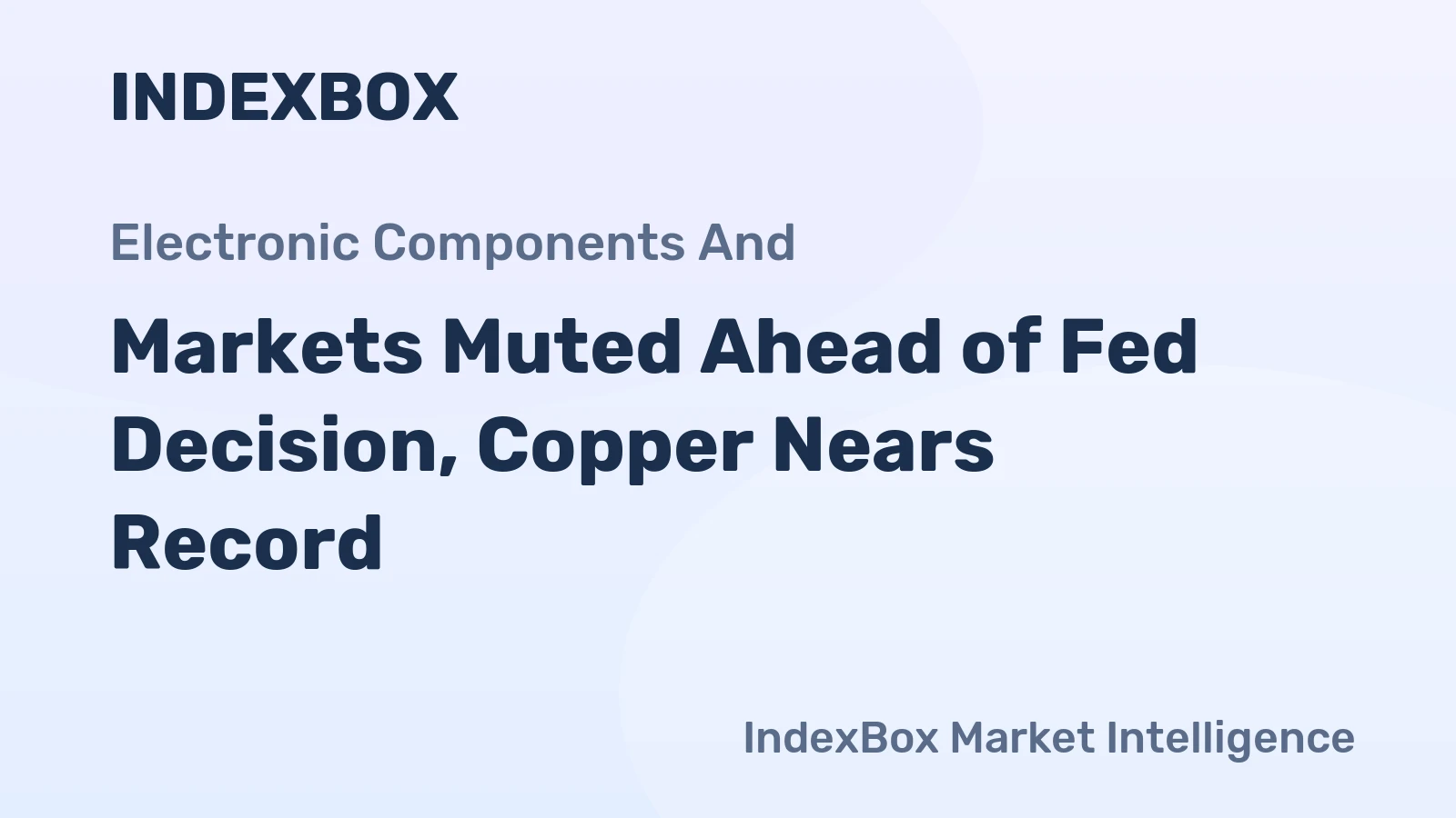 Markets Muted Ahead of Fed Decision, Copper Nears Record