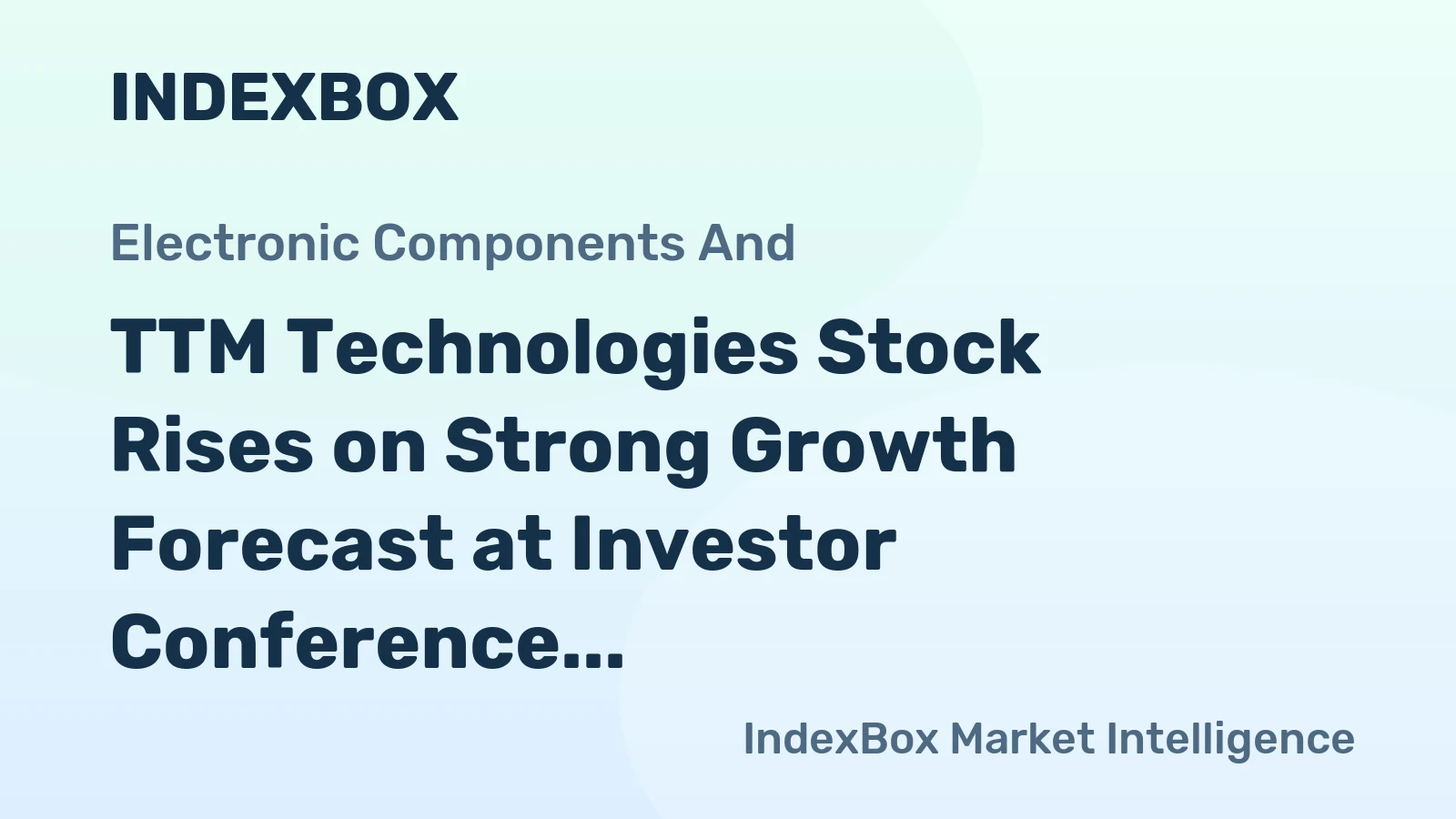 TTM Technologies Stock Rises on Strong Growth Forecast at Investor Conference