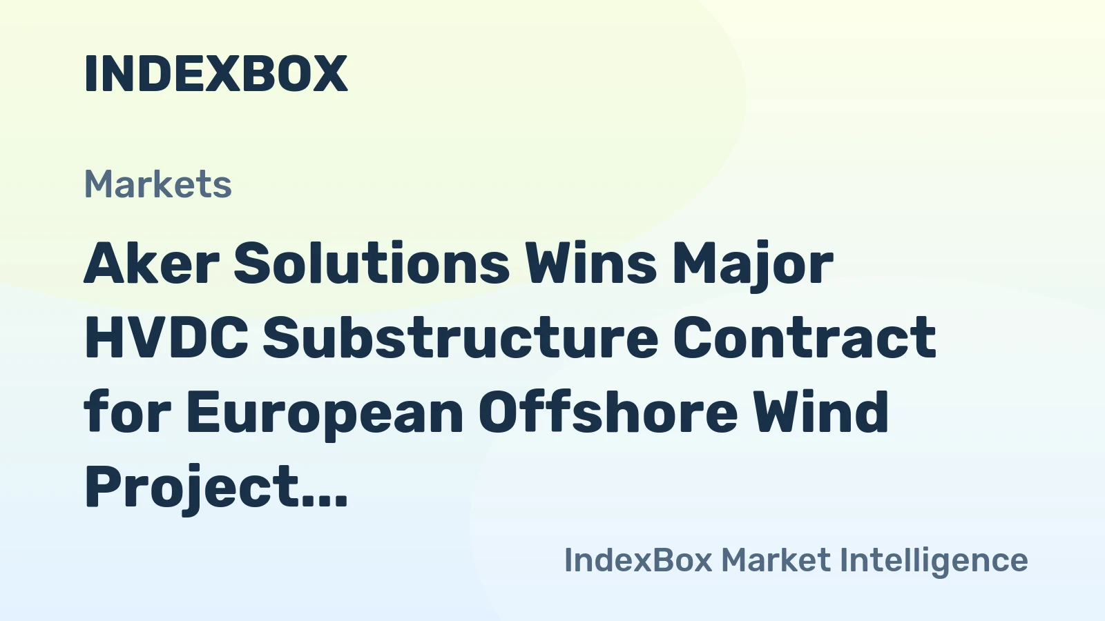 Aker Solutions Wins Major HVDC Substructure Contract for European Offshore Wind Project