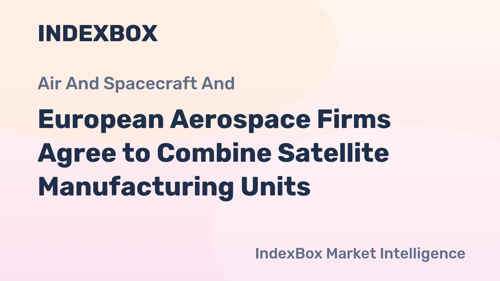 European Aerospace Firms Agree to Combine Satellite Manufacturing Units